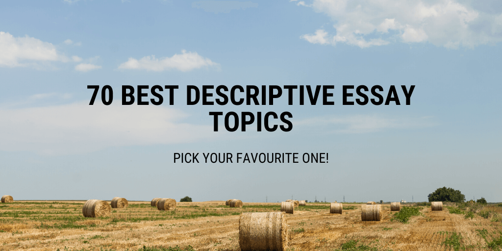  Descriptive Writing Topics 40 Topic Suggestions For A Descriptive 