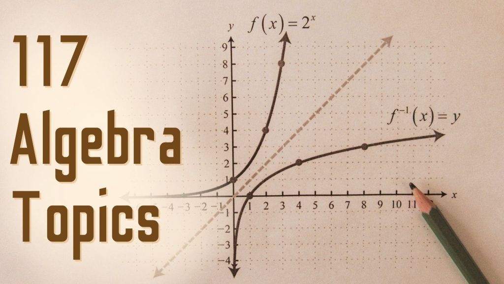 117 Unique Algebra Topics You Can Work On To Get A+